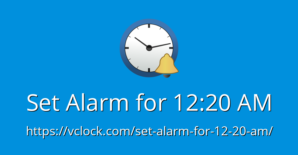 Set Alarm for 12:20 AM - Online Alarm Clock