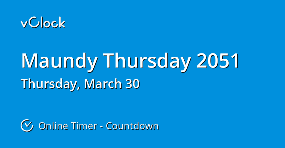 When is Maundy Thursday 2051 - Countdown Timer Online - vClock