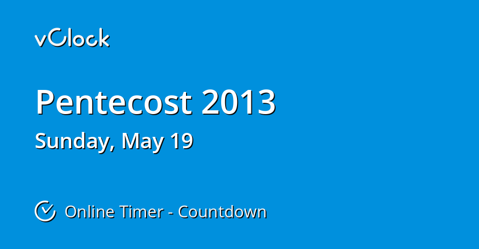 When is Pentecost 2013 - Countdown Timer Online - vClock